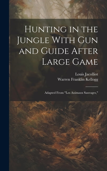 Hunting in the Jungle With Gun and Guide After Large Game: Adapted From ...