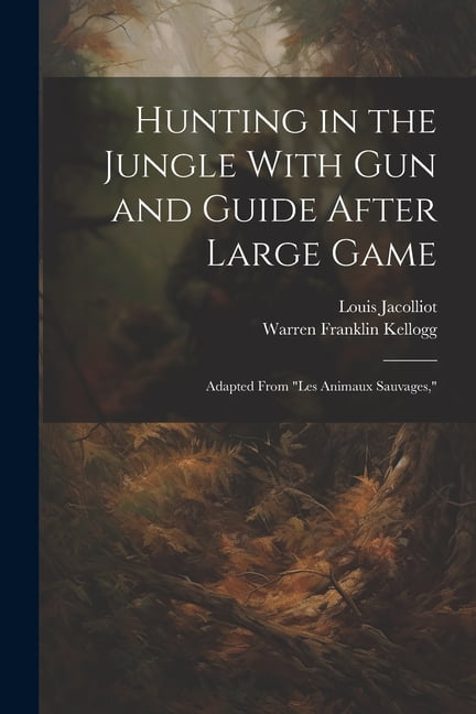 Hunting in the Jungle With Gun and Guide After Large Game: Adapted From ...