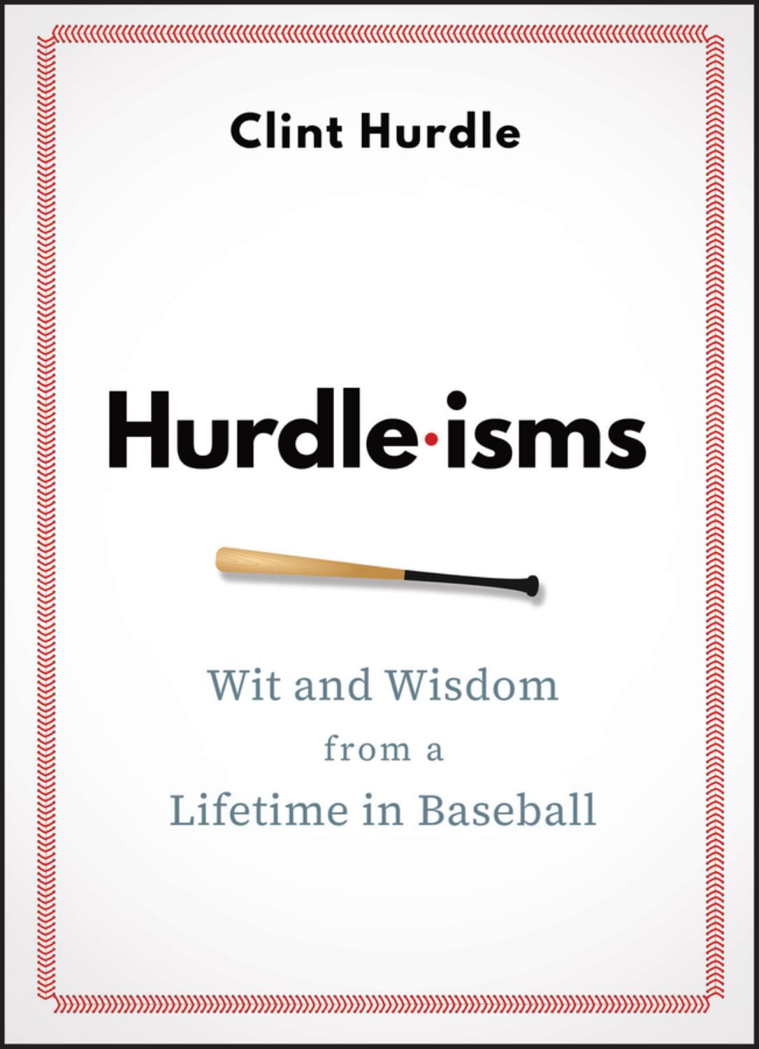 Clint Hurdle: Hurdle-Isms: Wit and Wisdom from a Lifetime in Baseball ...