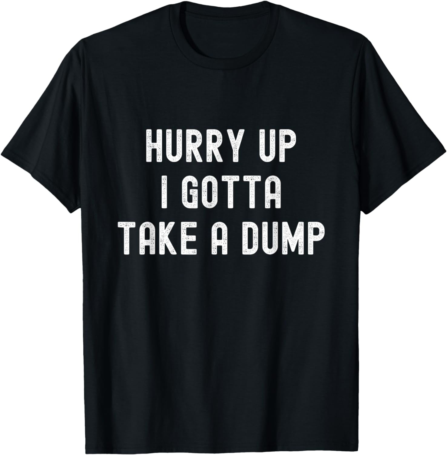 Hurry Up I Gotta Take a Dump Funny Poop Adult Humor Meme T-Shirt mens t ...