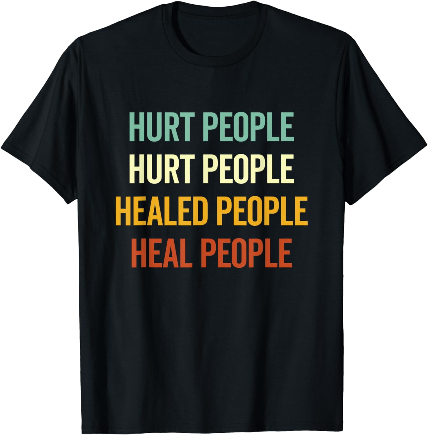 Hurt People Hurt People Healed People Heal People Quote T-Shirt ...