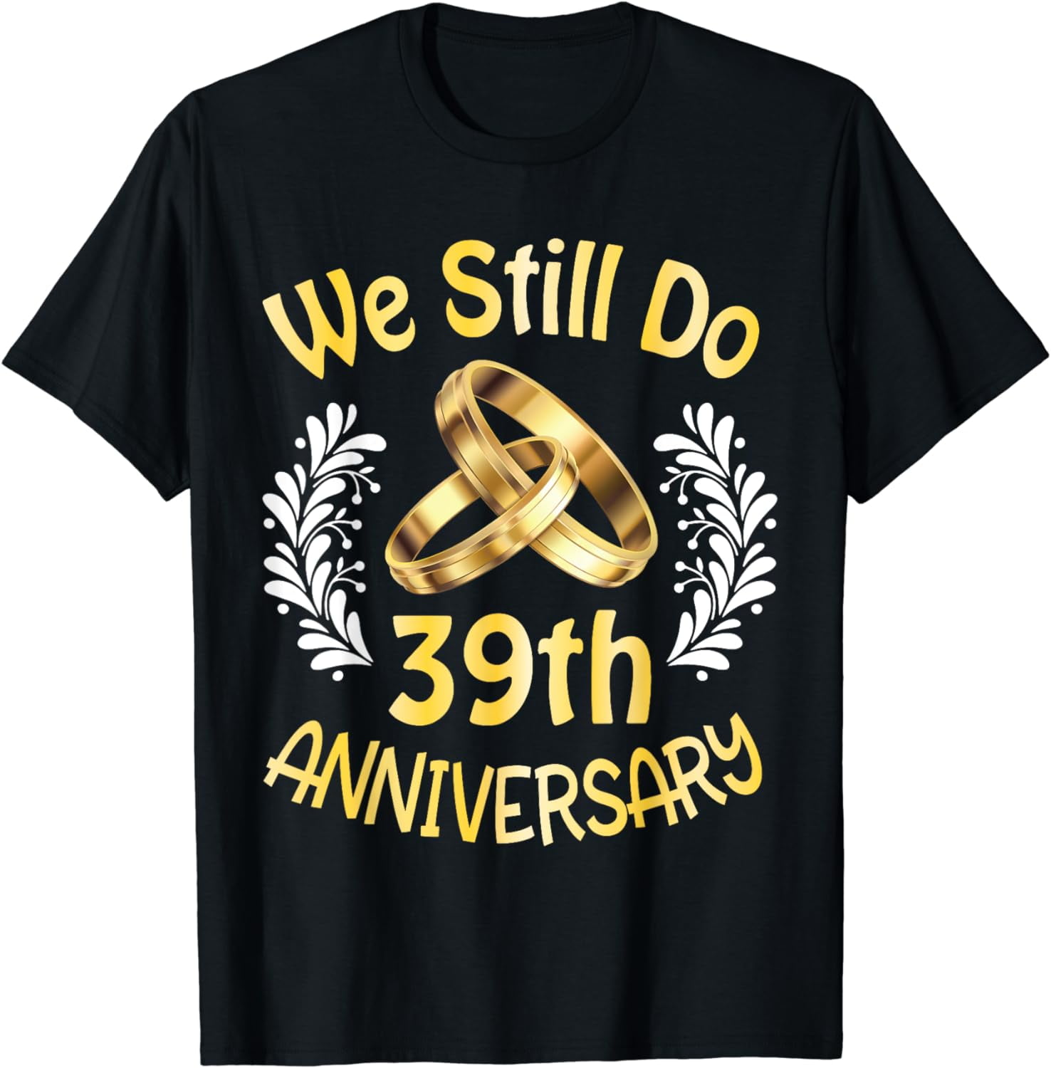 Husband Wife Married 39 Years We Still Do 39th Anniversary T-Shirt ...