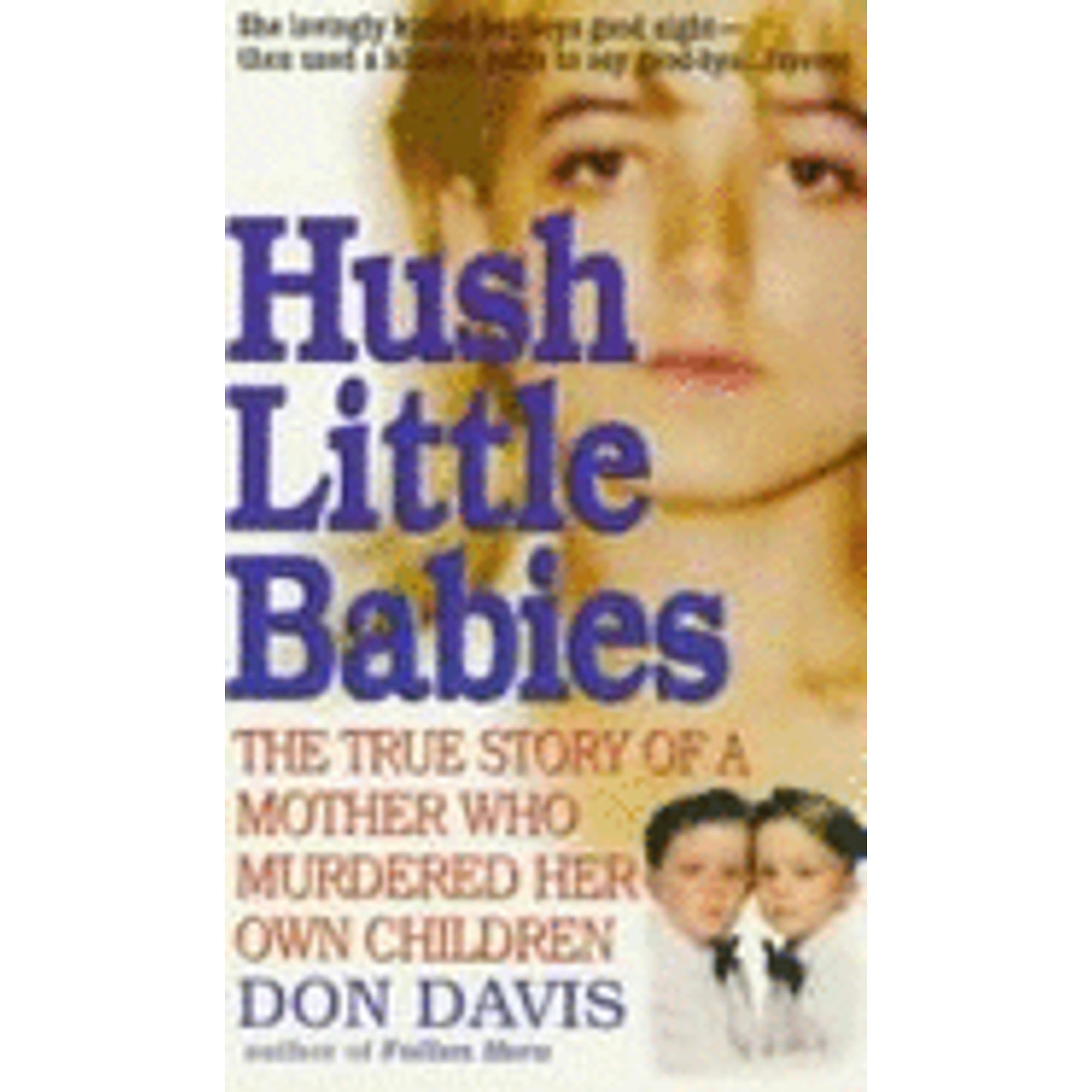 Hush Little Babies: The True Story of a Mother Who Murdered Her Own ...