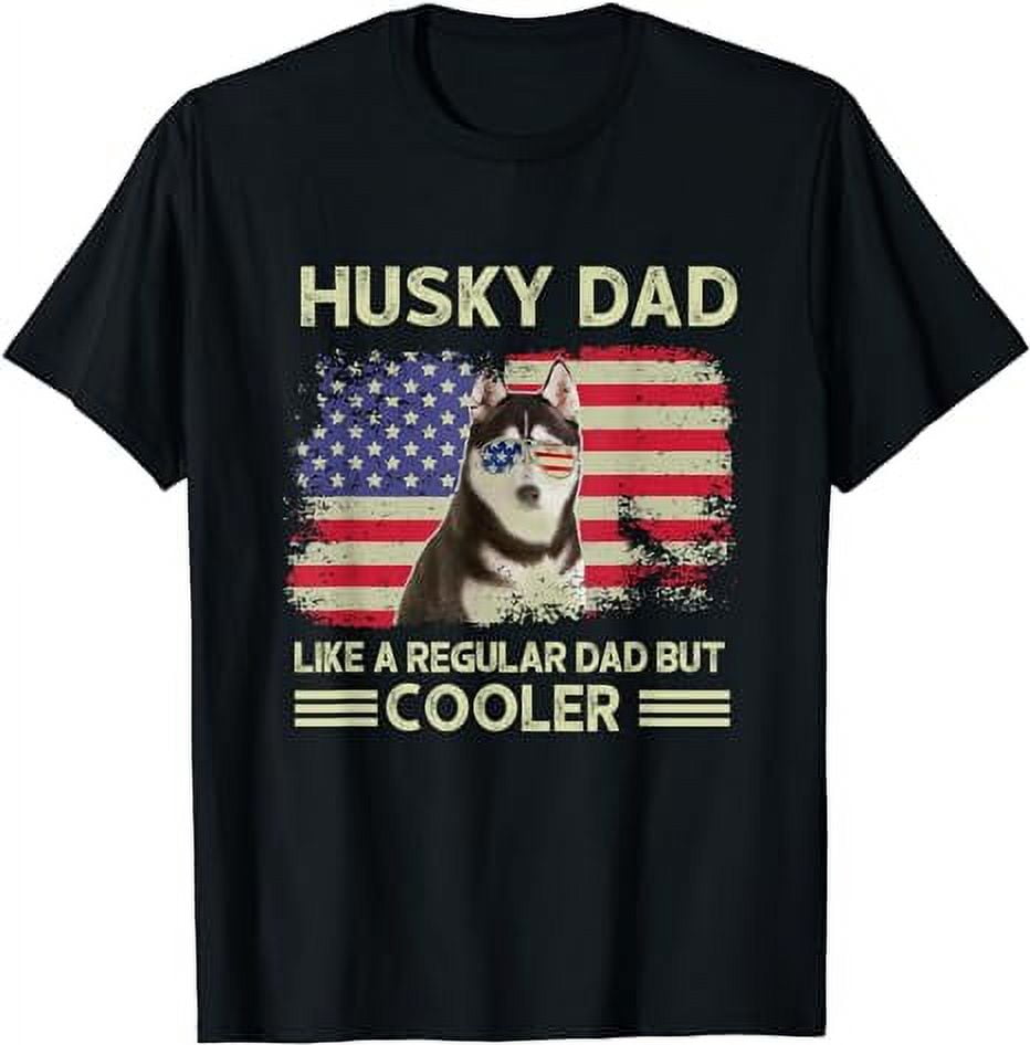 Husky Dad Like A Regular Dad But Cooler Dog Dad Father's Day T-Shirt ...