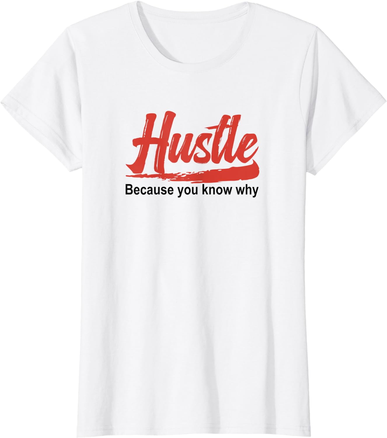 Hustle Because You Know Why Self Employed Success Story T-Shirt ...