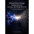 Hybrid Vector-Graph Architectures for Enterprise Knowledge Retrieval ...