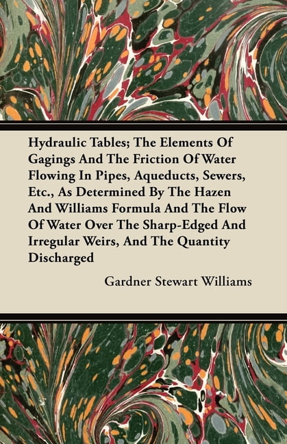 Hydraulic Tables; The Elements of Gagings and the Friction of Water ...