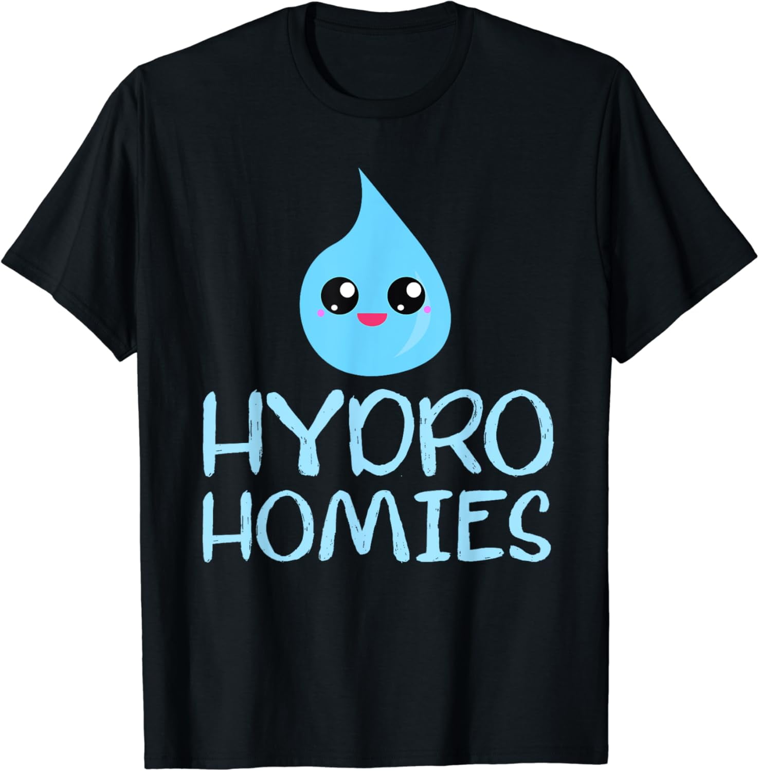 Hydro Homies Hydration Stay Hydrated Water Cute Funny Quote T-Shirt ...