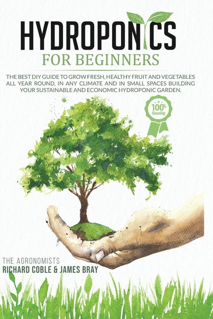 Hydroponics for Beginners : The best DIY guide to grow fresh, healthy ...