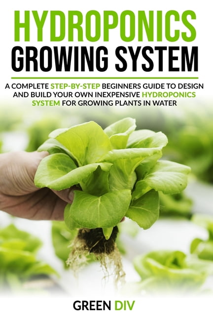 Hydroponics Growing System: A Complete Step-by-Step Beginners Guide to ...