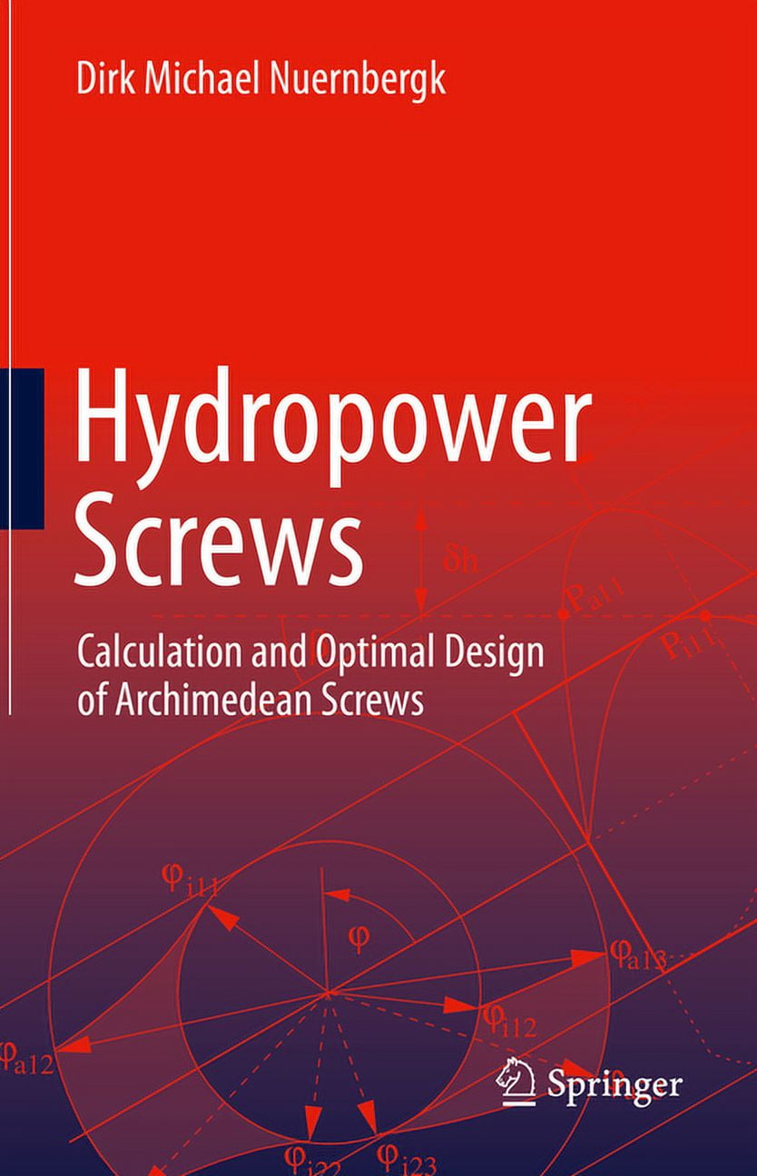 Hydropower Screws: Calculation and Optimal Design of Archimedean Screws ...