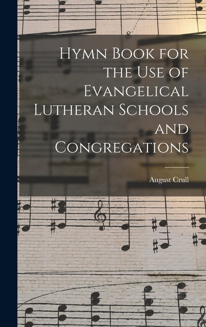 Hymn Book for the Use of Evangelical Lutheran Schools and Congregations ...
