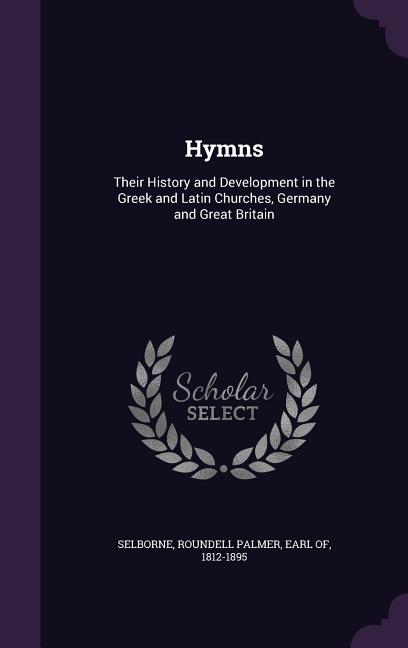 Hymns : Their History and Development in the Greek and Latin Churches ...