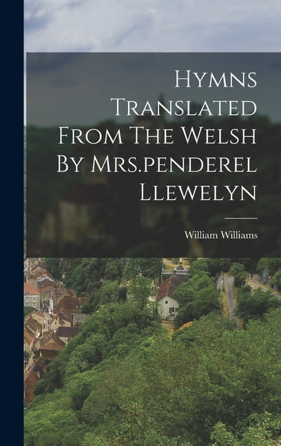 Hymns Translated From The Welsh By Mrs.penderel Llewelyn - Walmart.com