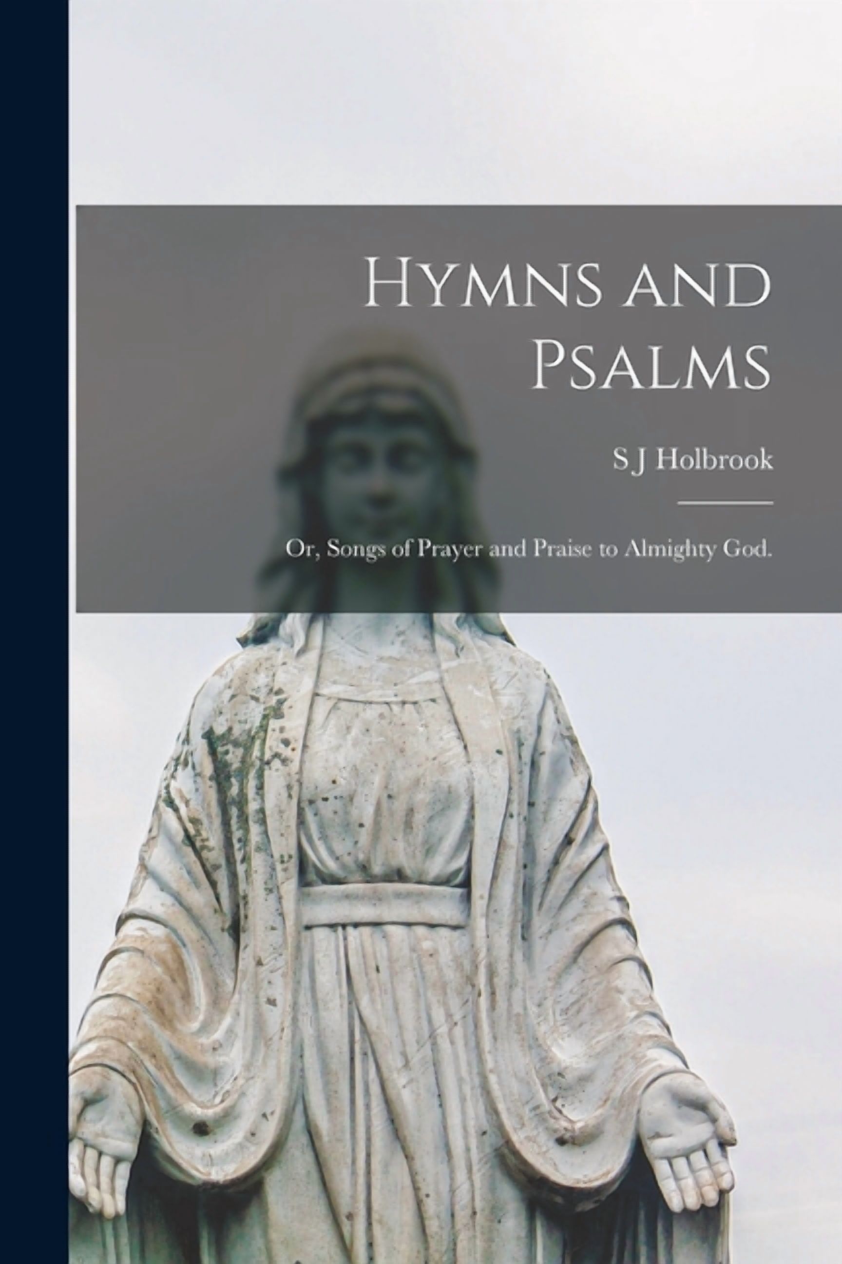 Hymns and Psalms: or, Songs of Prayer and Praise to Almighty God ...