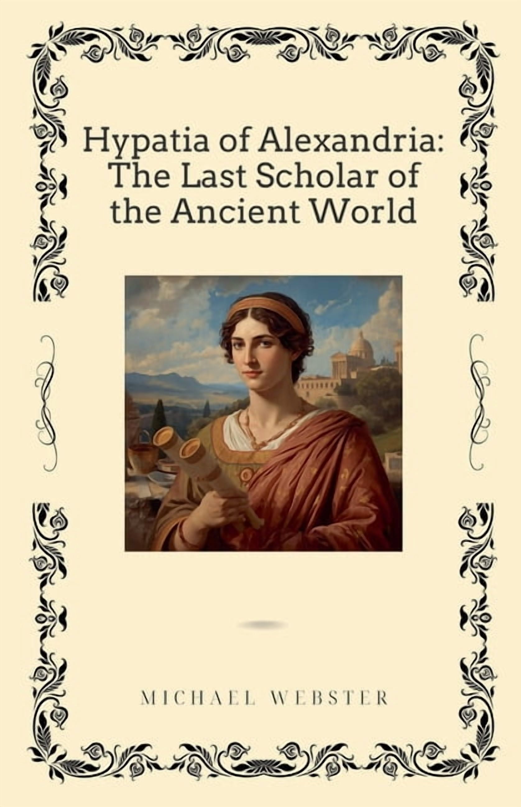 Hypatia of Alexandria: The Last Scholar of the Ancient World ...