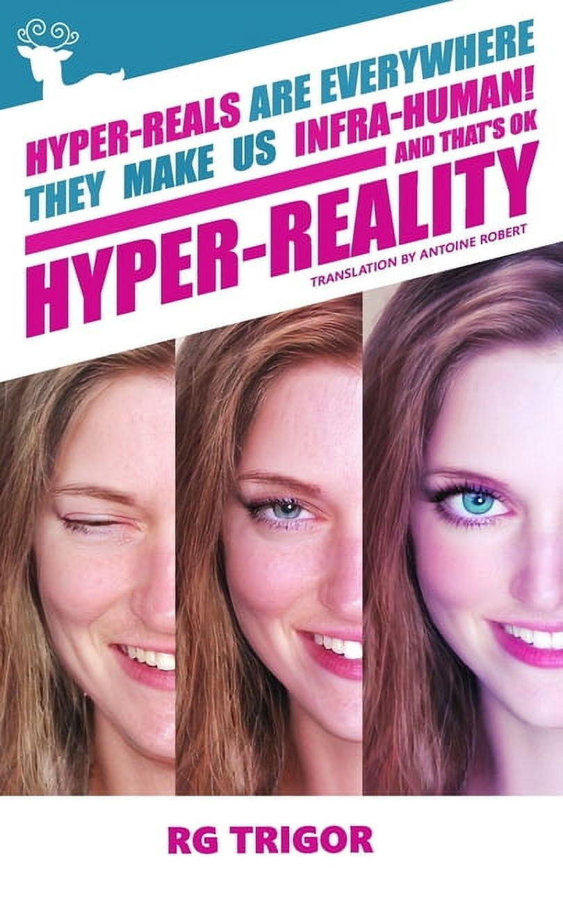 Hyper-reality: Hyper-reals are everywhere, they make us infra-human ...