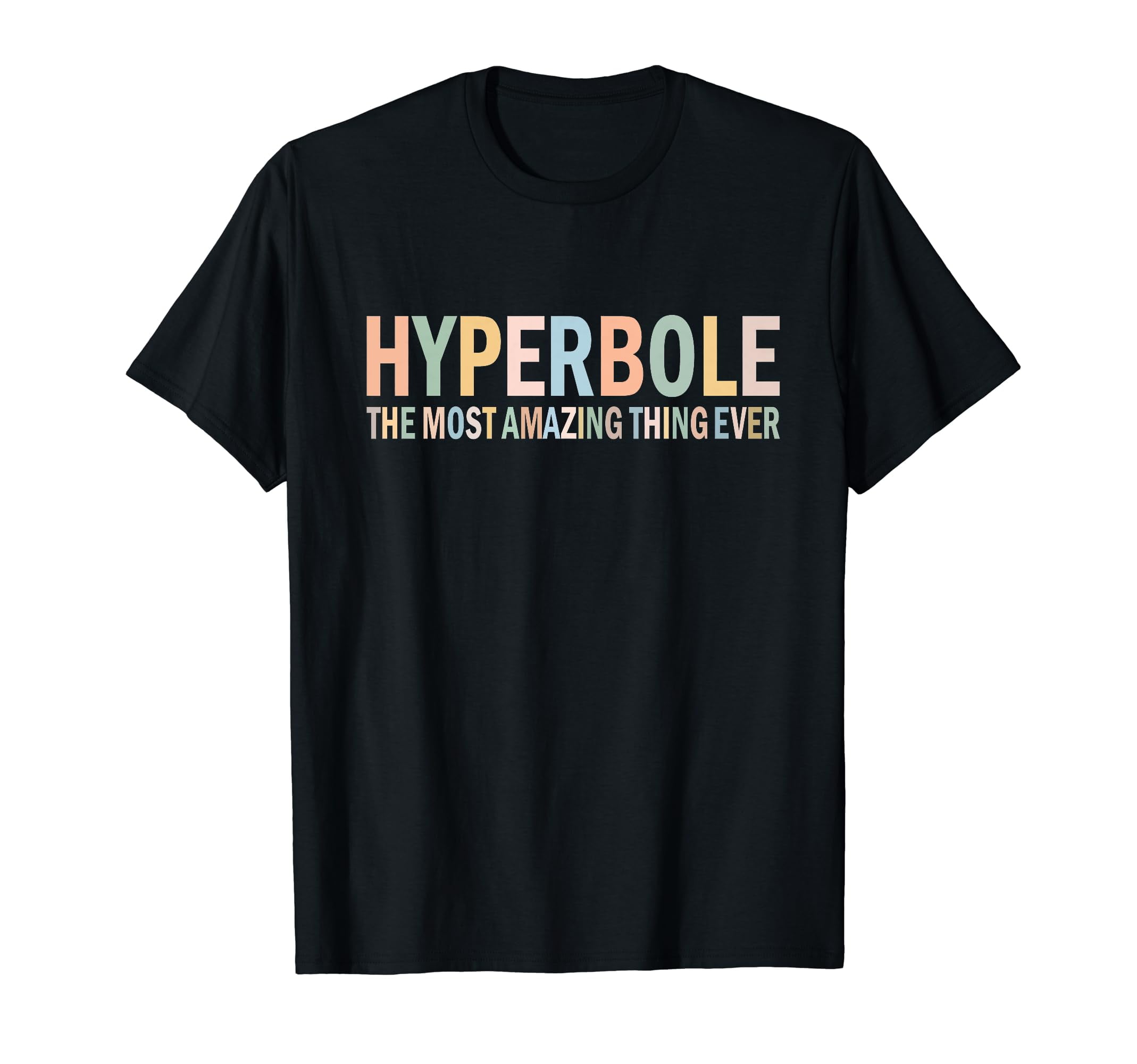 Hyperbole the Most Amazing Thing Ever Funny T-Shirt - Walmart.com
