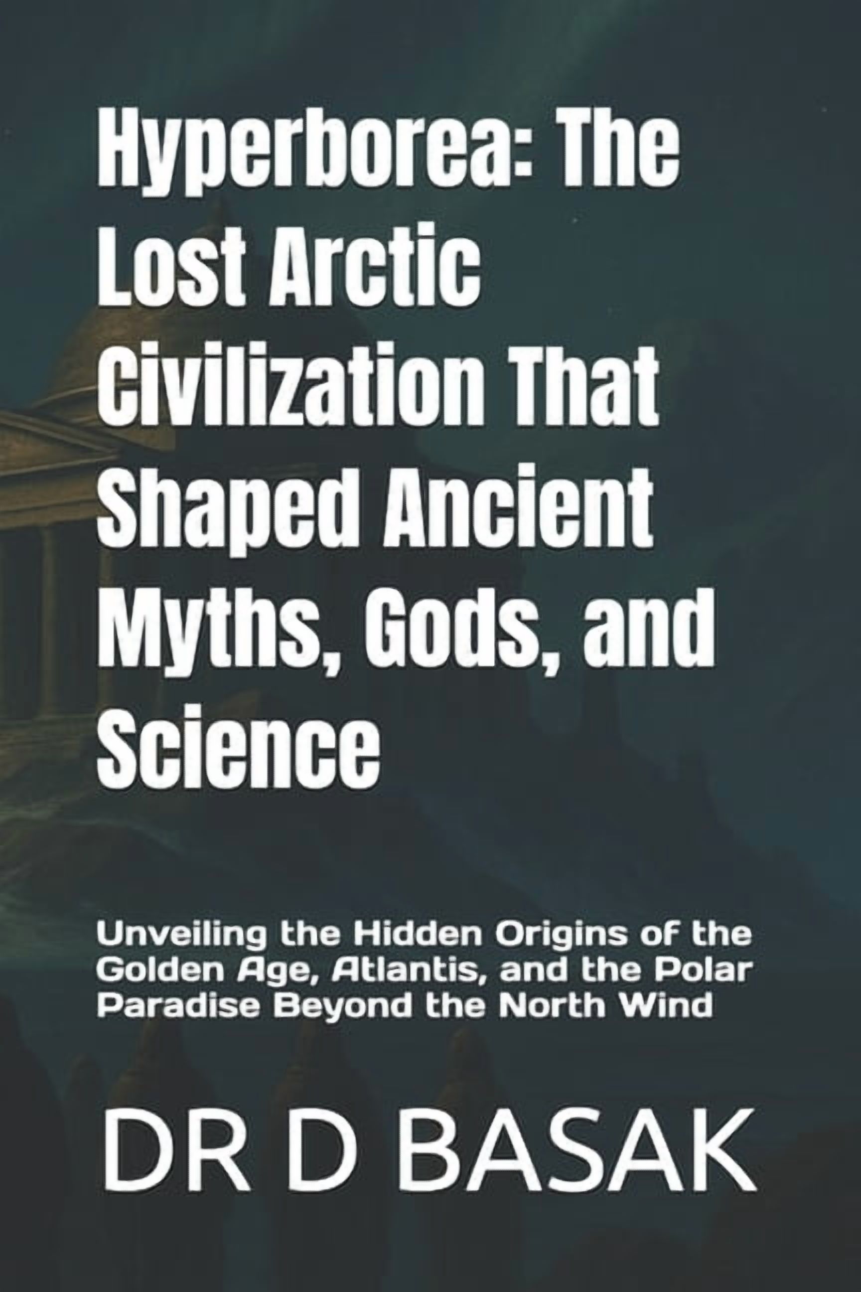 Hyperborea: The Lost Arctic Civilization That Shaped Ancient Myths ...