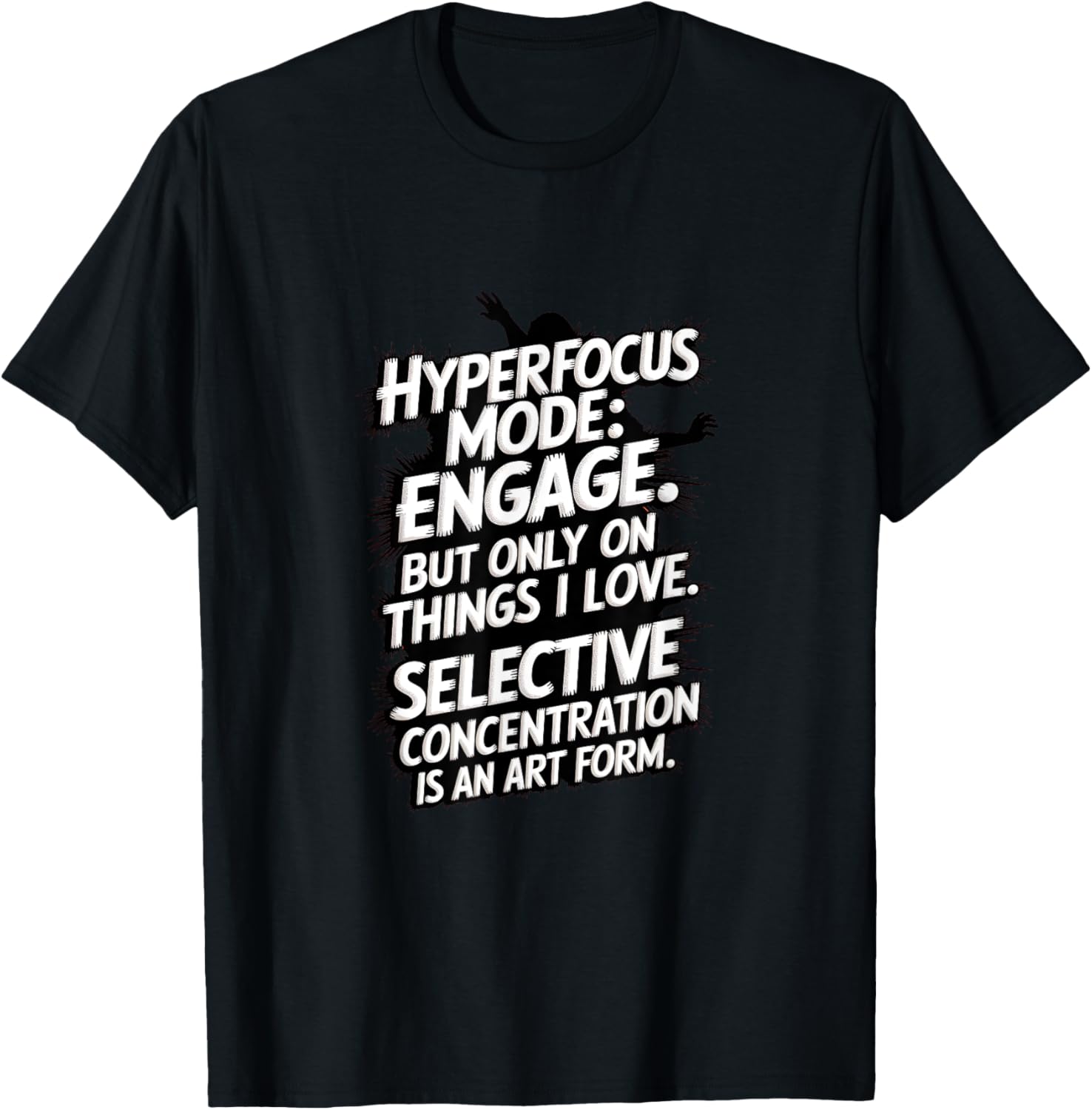 Hyperfocus Mode: Selective Concentration is an Art Form T-Shirt ...