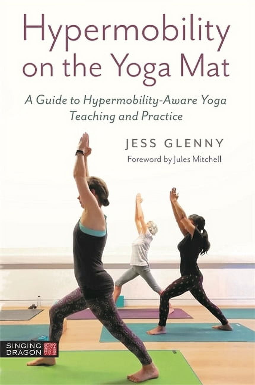 Hypermobility on the Yoga Mat: A Guide to Hypermobility-Aware Yoga ...