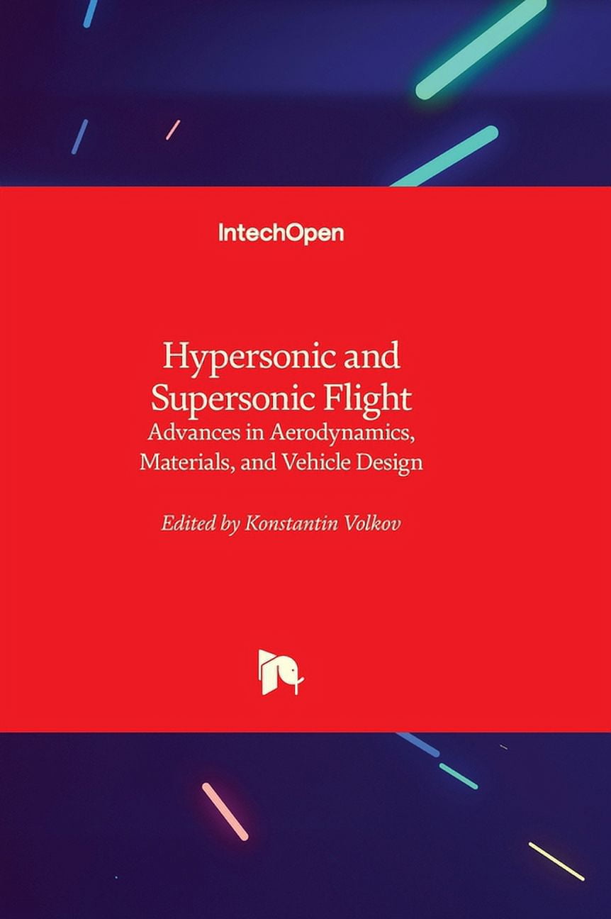 Hypersonic and Supersonic Flight - Advances in Aerodynamics, Materials ...