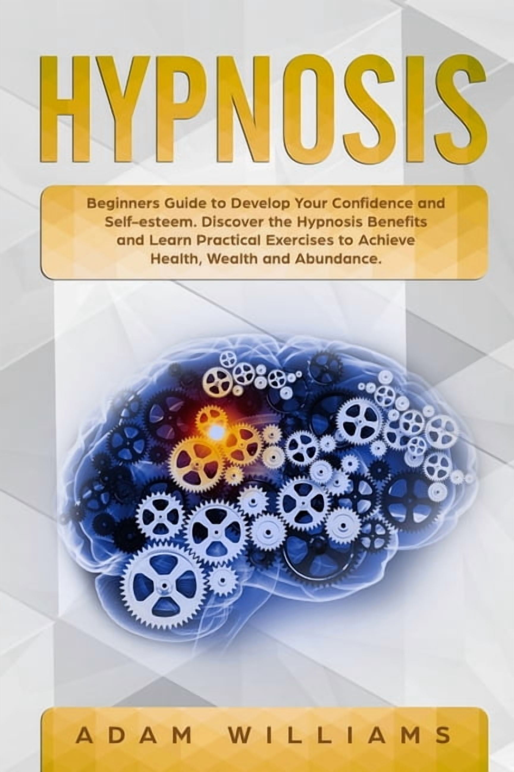 Hypnosis : Beginners Guide to Develop Your Confidence and Self-Esteem ...