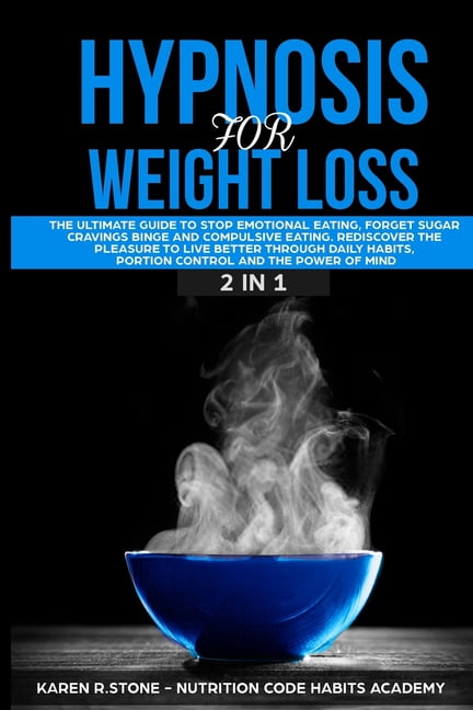 Hypnosis for Weight Loss (Bundle) : The Ultimate Guide to Stop Emotional Eating, Sugar Cravings ...