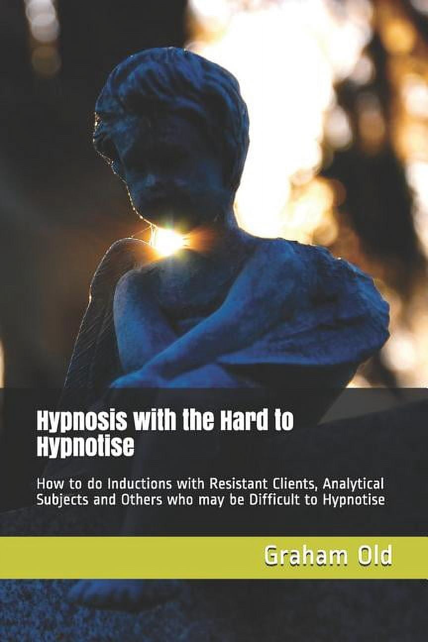 Hypnosis with the Hard to Hypnotise: How to Do Inductions with ...