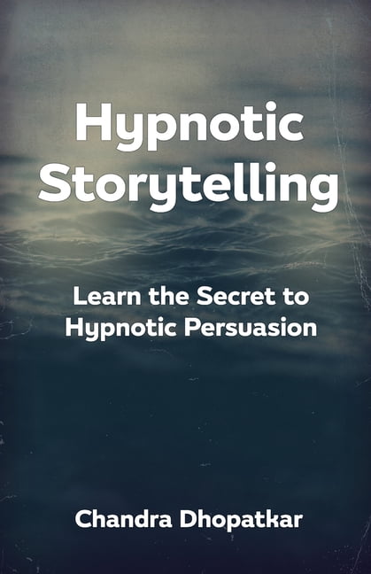 Hypnotic Storytelling: Learn the Secret to Hypnotic Persuasion ...