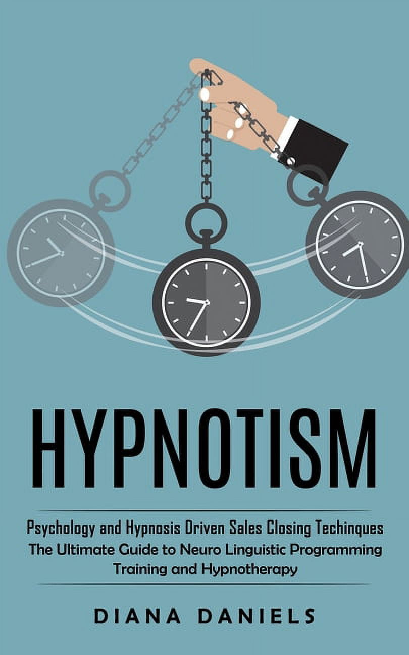 Hypnotism: Psychology and Hypnosis Driven Sales Closing Techinques (The Ultimate Guide to Neuro ...