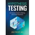 Hypothesis Testing: An Intuitive Guide for Making Data Driven Decisions ...