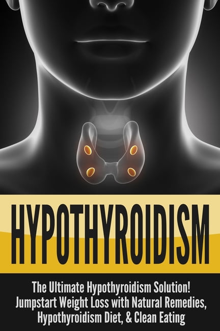 Hypothyroidism: The Ultimate - Hypothyroidism Solution! Jumpstart ...
