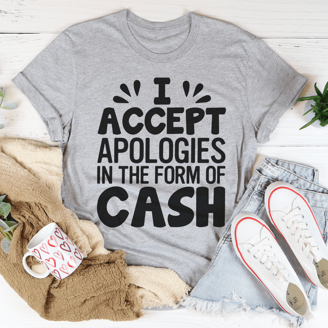 I Accept Apologies In The Form Of Cash Tee Athletic Heather S Peachy ...