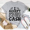 I Accept Apologies In The Form Of Cash Tee Athletic Heather S Peachy ...