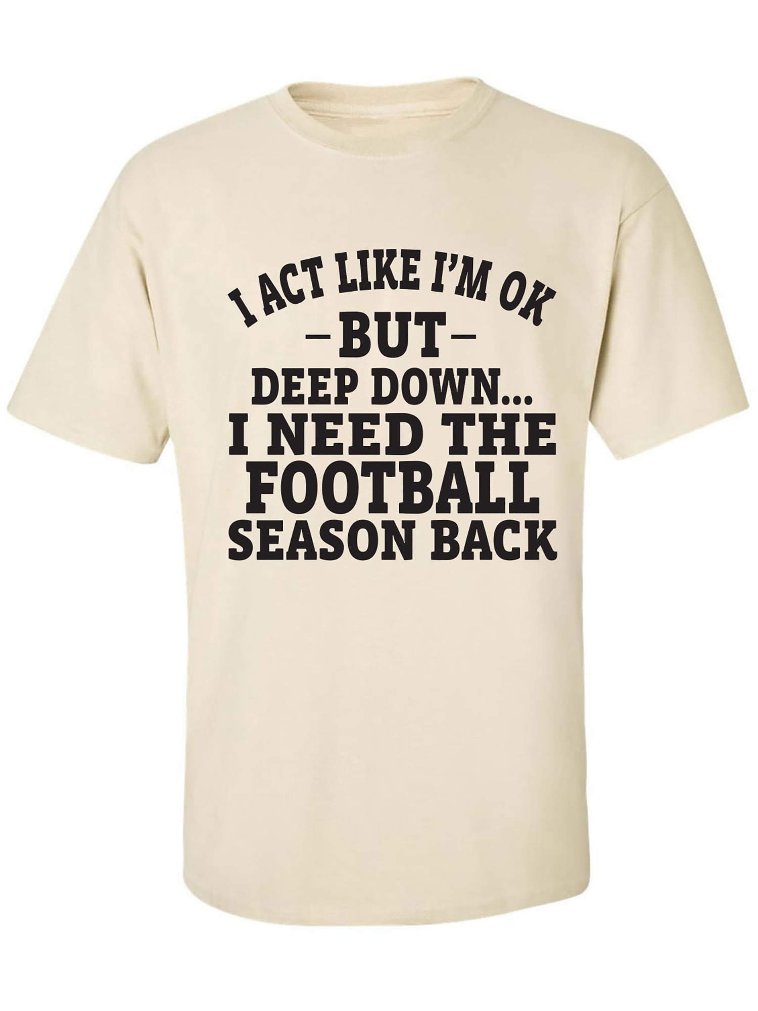 I Act Like I'm Ok. . .Football Adult Short Sleeve T-shirt - Walmart ...