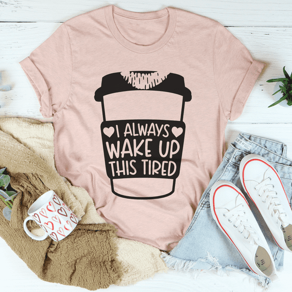 I Always Wake Up This Tired Tee Mauve S Peachy Sunday T-Shirt - Walmart.com