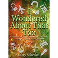 I Always Wondered: I Wondered About That Too : 111 Questions and ...