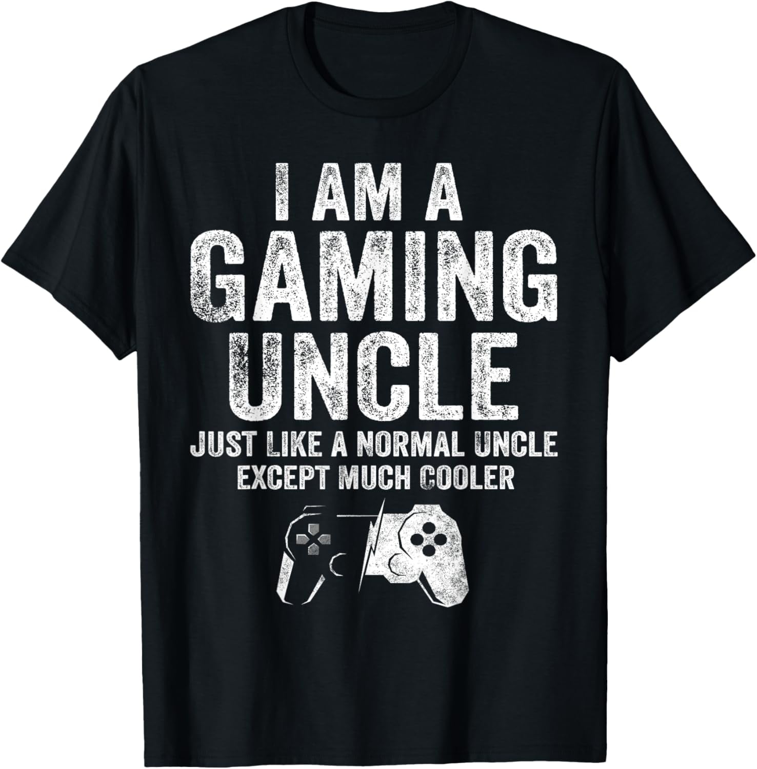 I Am A Gaming Uncle Funny Video Gamer Gift Video Game Lover T-Shirt ...