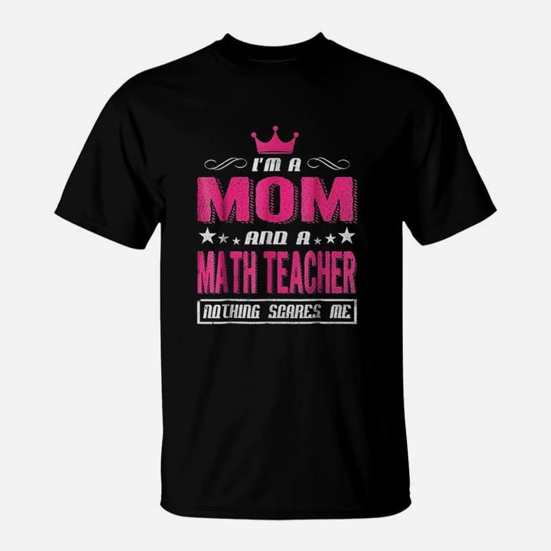 I Am A Mom And A Math Teacher ideas TShirt - Walmart.com