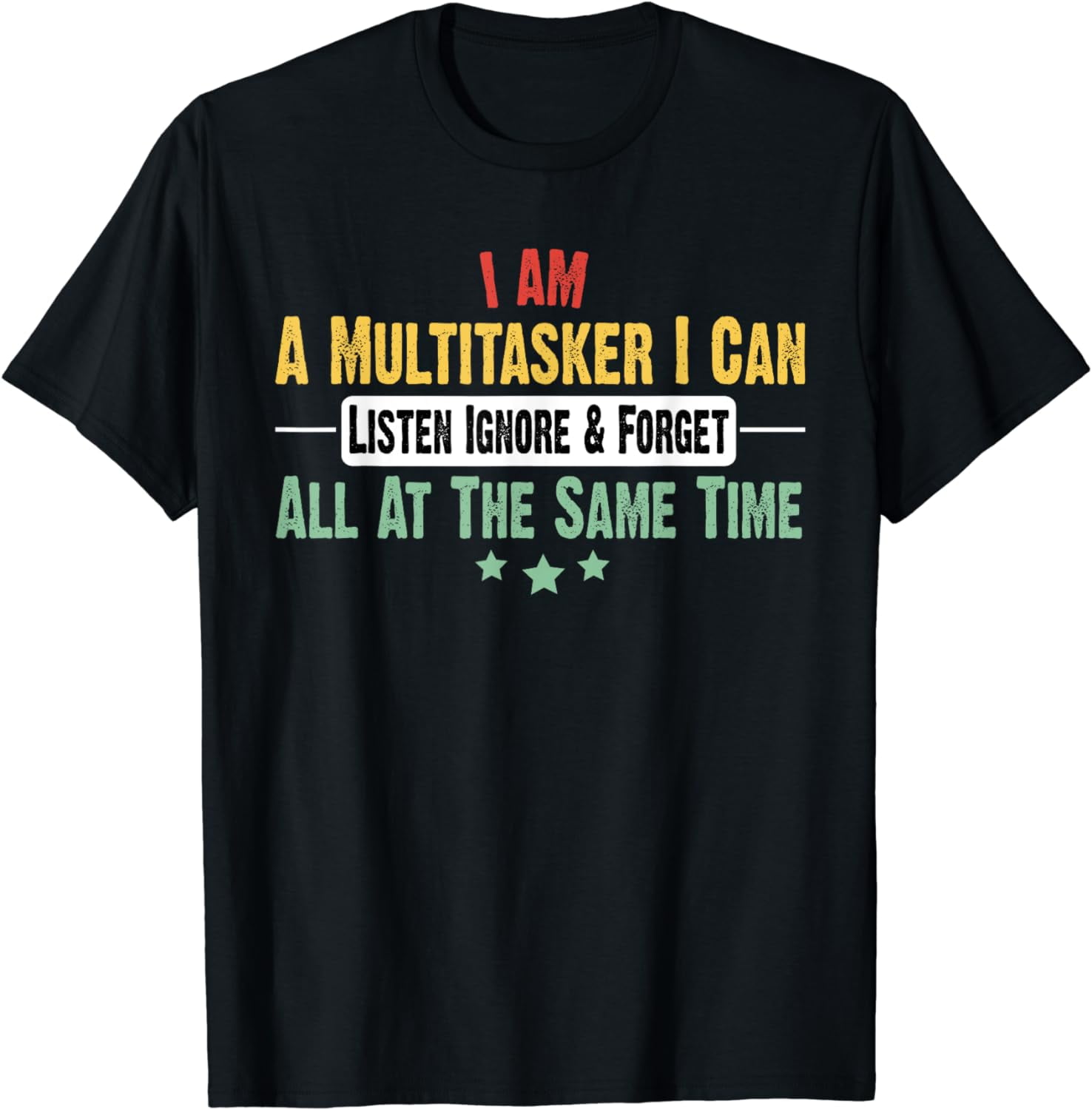 I Am A Multitasker I Can Listen Ignore & Forget All Funny T-Shirt ...