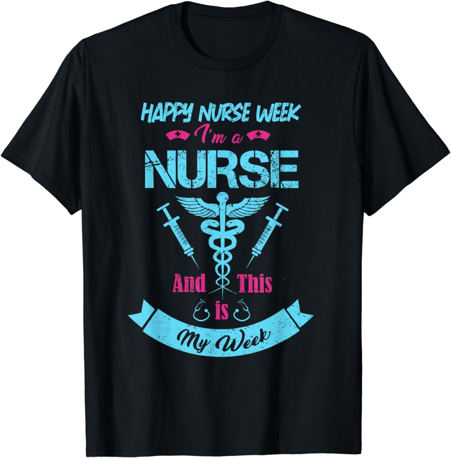 I Am A Nurse This Is My Week Happy Nurse Week May 6-12 T-Shirt ...