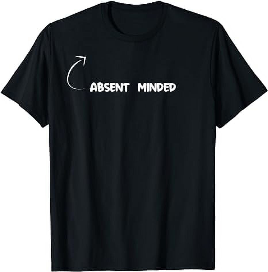 I Am Absent-Minded Funny Personality Character Reference T-Shirt ...