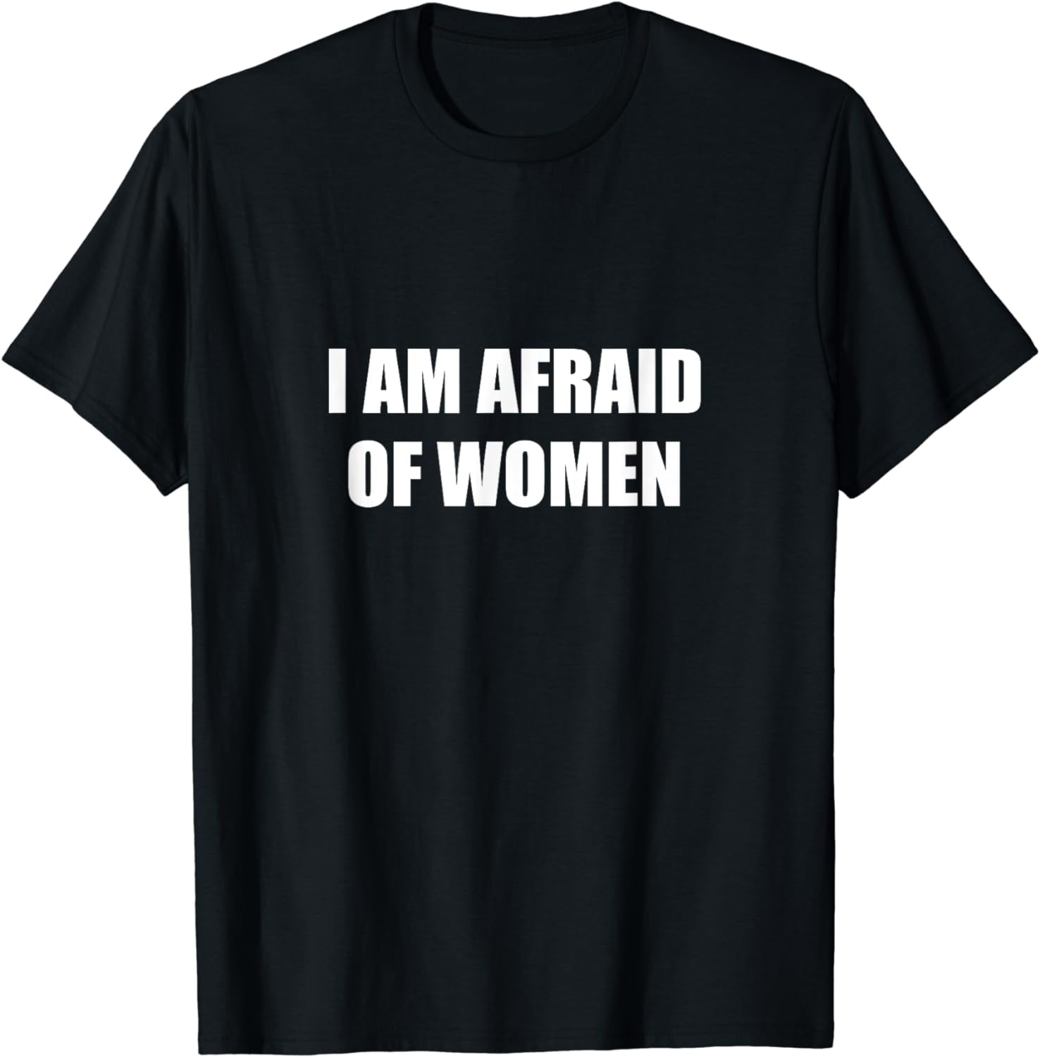 I Am Afraid Of Women T-Shirt - Walmart.com