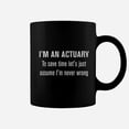 I Am An Actuary Assume I Am Never Wron Coffee Mug - Walmart.com