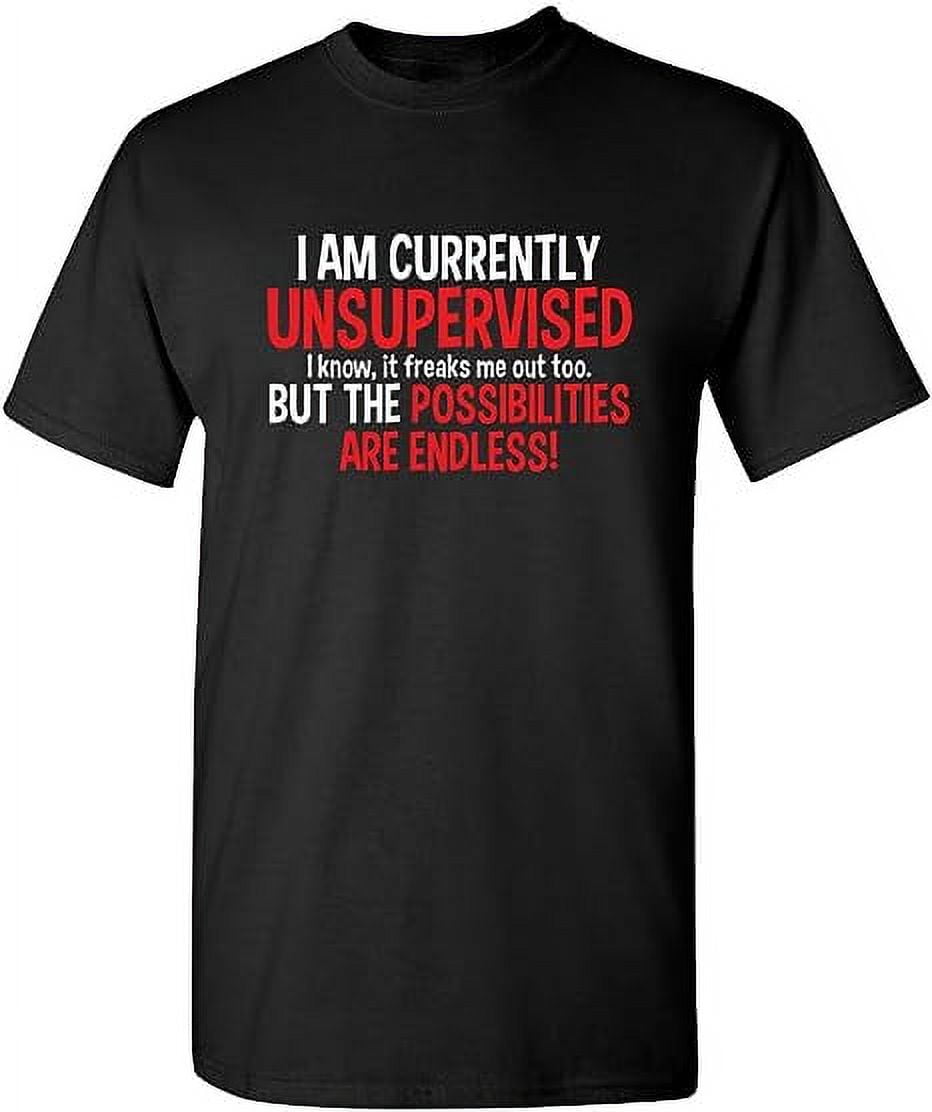 I Am Currently Unsupervised Possibilities are Endless Joke Mens Funny T ...