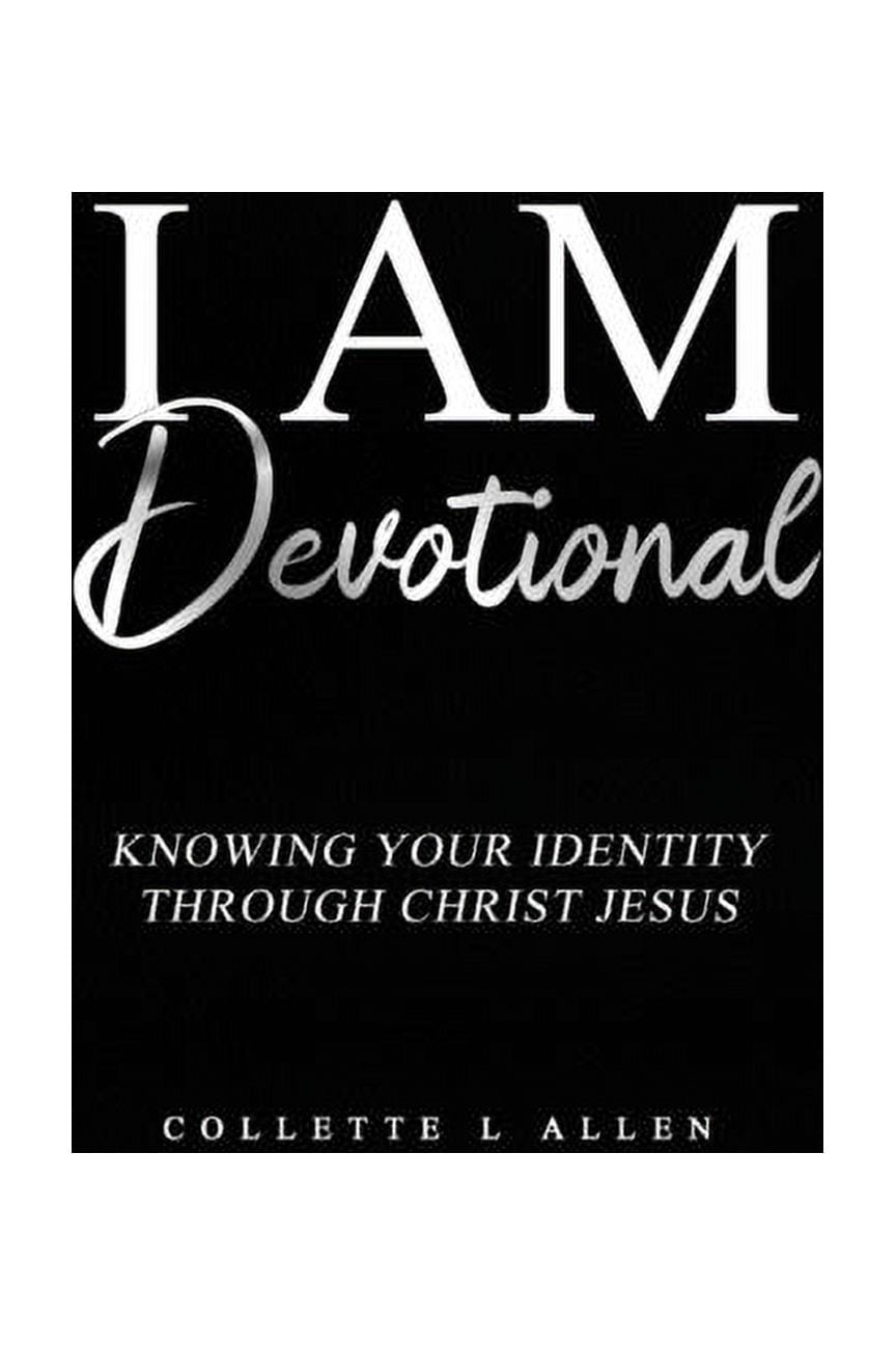 I Am Devotional: Knowing Who I Am In Christ Jesus, (Paperback) - Walmart.com