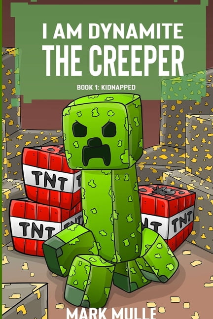 I Am Dynamite the Creeper I Am Dynamite The Creeper Book 1: Kidnapped ...
