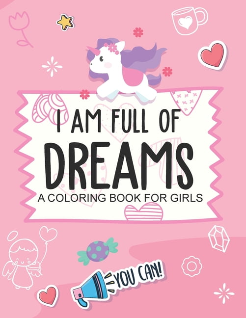 I Am Full Of Dreams A Coloring Book For Girls: Ages 5-10 Self Esteem ...