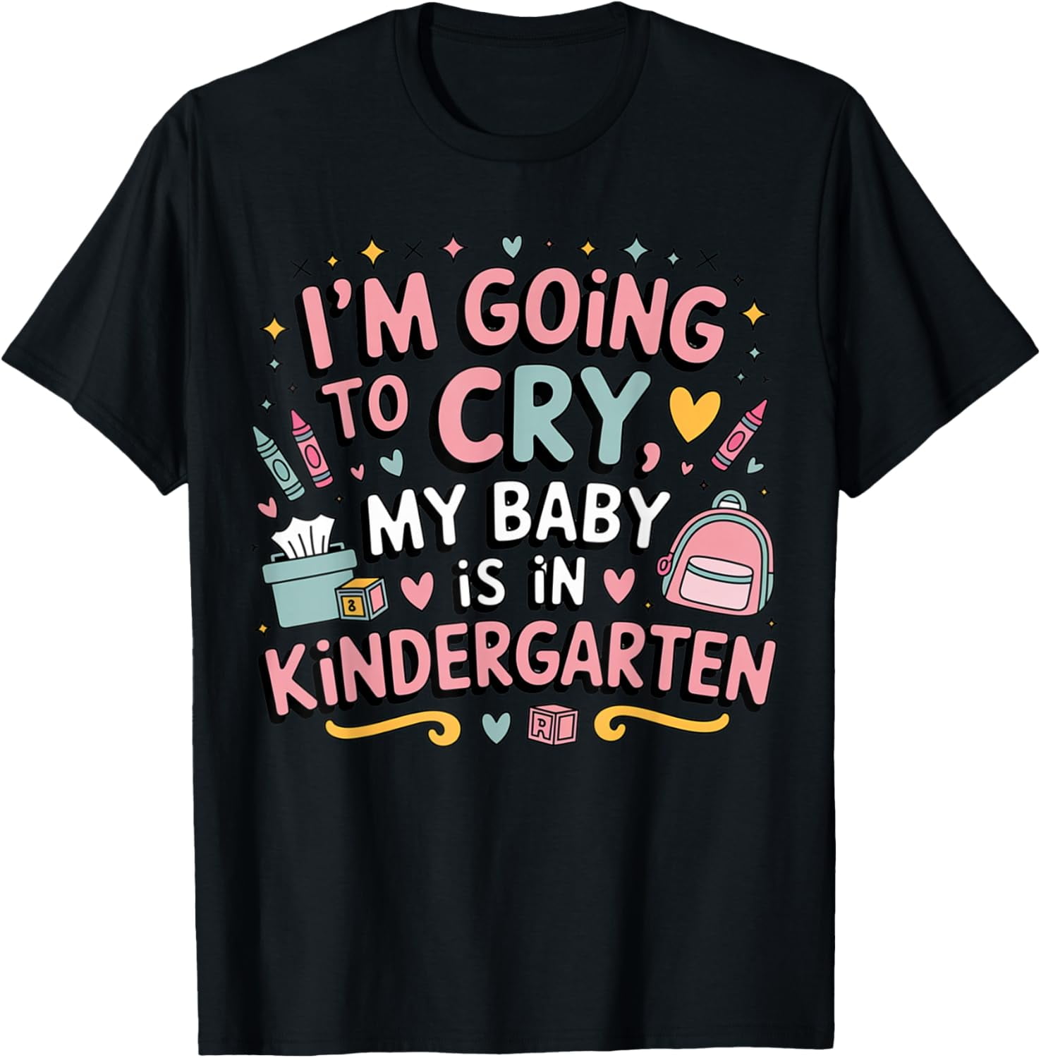 I Am Going To Cry My Baby Is In Kindergarten First Day Adult T-shirt ...